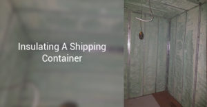 5 Tips For Insulating A Shipping Container