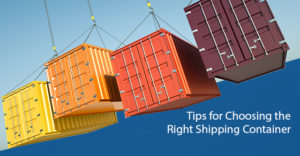 Tips for Choosing the Right Shipping Container
