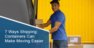 7 Ways Shipping Containers Can Make Moving Easier