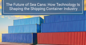 How Technology Is Shaping the Shipping Container Industry