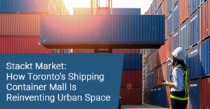 Stackt Market: How Toronto’s Shipping Container Mall Is Reinventing Urban Space | Secure ...